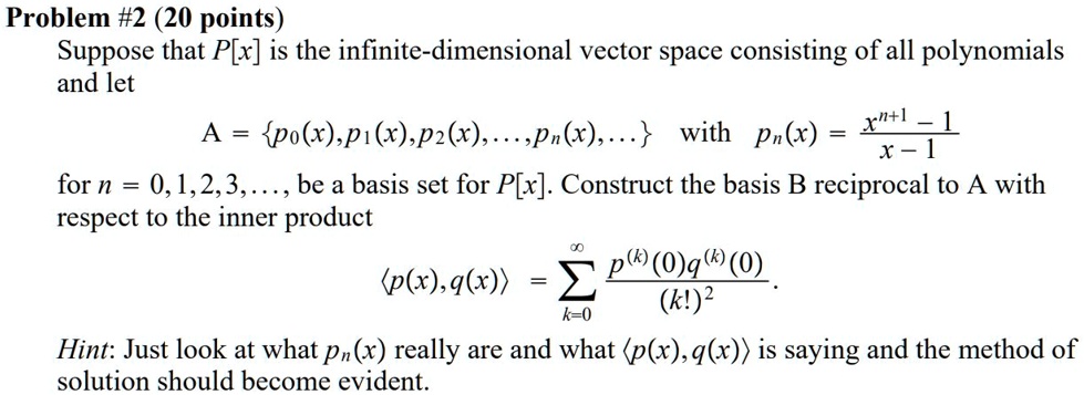 SOLVED: Problem #2 (20 points) Suppose that P[x] is the infinite-dimensional vector space ...