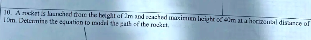 SOLVED: 10. A rocket is launched from the height of 2m and reached IOm ...