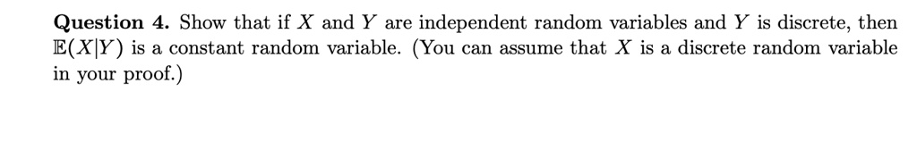 SOLVED: Question 4: Show that if X and Y are independent random variables and Y is discrete ...