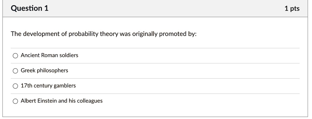 question 1 1 pts the development of probability theory was originally ...