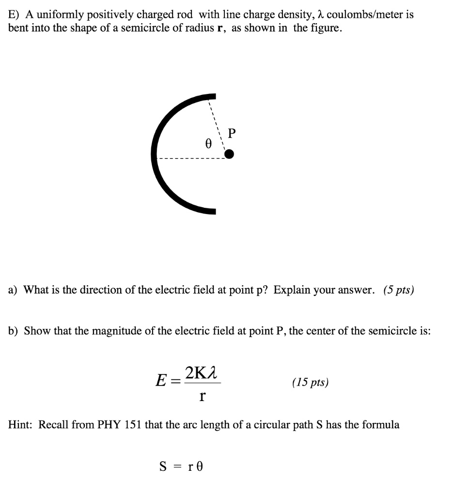 SOLVED: E) A uniformly positively charged rod with line charge density, ^ coulombs/meter is bent ...