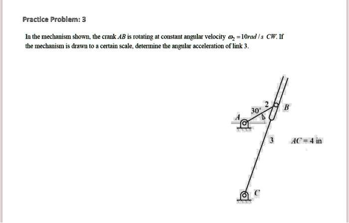 SOLVED: Practice Problem: 3 In the mechanism shown, the crank AB is rotating at a constant ...