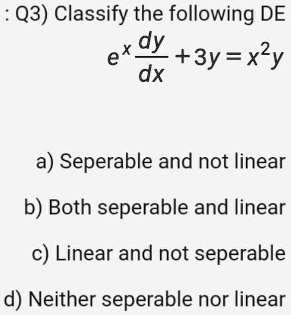 SOLVED: 03) Classify the following DE ex dy +3y=xly dx a) Seperable and ...