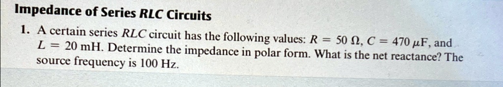 Impedance of Series RLC Circuits 1. A certain series RLC circuit has ...