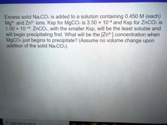 Excess solid Na2CO3 is added to a solution containing 0.450 M (each) Mg ...