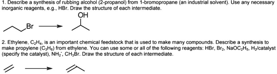 1. Describe a synthesis of rubbing alcohol (2-propanol) from 1-bromopropane (an industrial ...