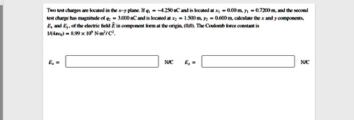 SOLVED: Two test charges are localed in the x-y plane.If =-4.250nC and ...