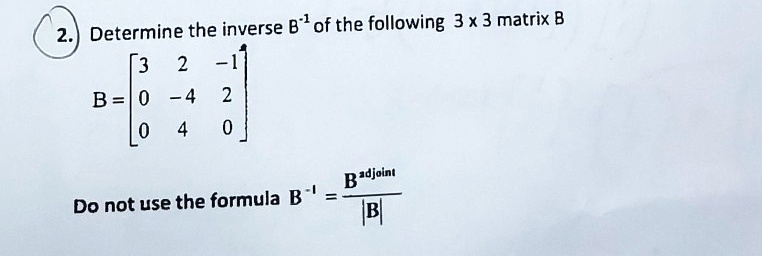 SOLVED: Determine the inverse of the following 3x3 matrix B: B = B ...