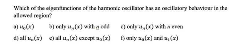 SOLVED: Which of the eigenfunctions of the harmonic oscillator has an oscillatory behaviour in ...