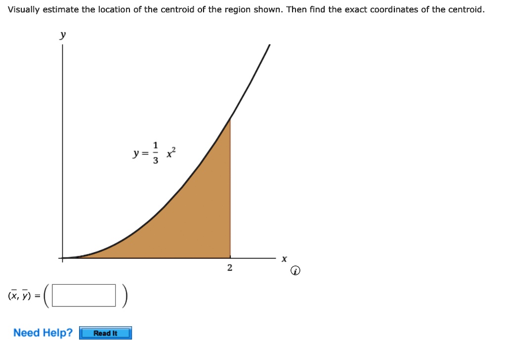 Visually estimate the location of the centroid of the region shown ...