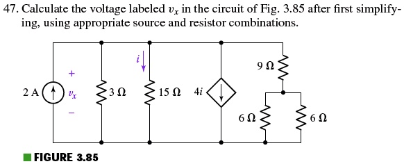 47. Calculate the voltage labeled Vx in the circuit of Fig. 3.85 after first simplifying, using ...