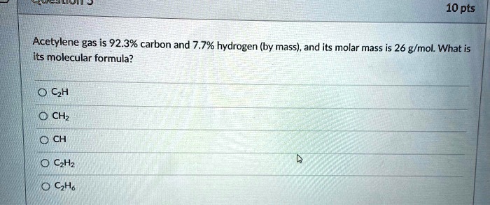 10 pts Acetylene gas is 92.3% carbon and 7.7% hydrogen (by mass), and ...