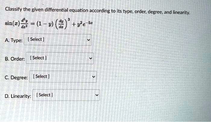 SOLVED: Classify the given differential equation according to its type, order; degree, and ...