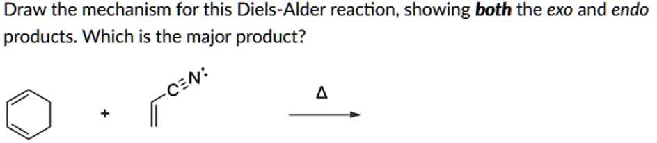 SOLVED:Draw the mechanism for this Diels-Alder reaction; showing both the exo and endo products ...