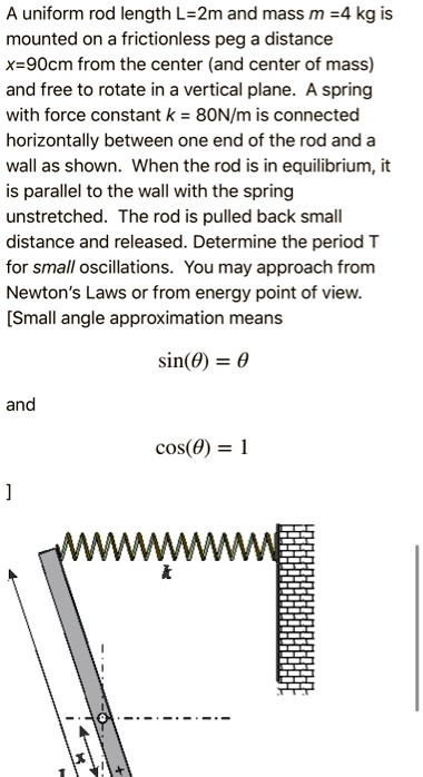 A uniform rod length L = 2m and mass m = 4 kg is mounted on a frictionless peg a distance x = 90 ...