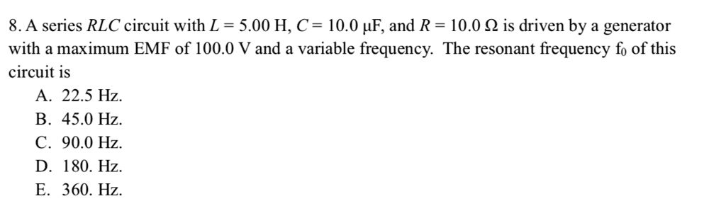 SOLVED:8.A series RLC circuit with L = 5.00 H,â‚¬ = 10.0 pF, and R = 10 ...