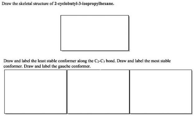 SOLVED: Draw the skeletal structure of 2-cyclobutyl-3-isopropylhexane ...