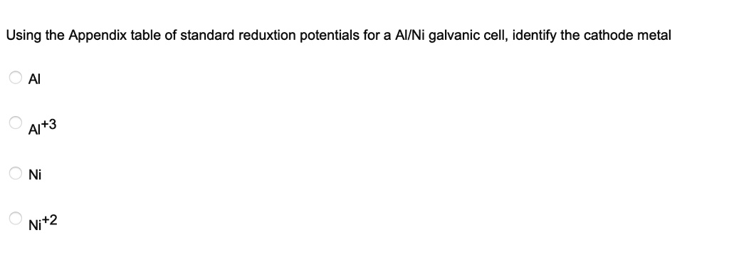 SOLVED: Text: Using the Appendix table of standard reduction potentials for an Al/Ni galvanic ...