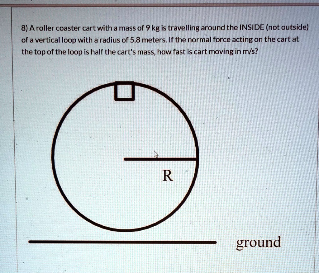 SOLVED: 8) A roller coaster cart with a mass of 9 kg is travelling ...