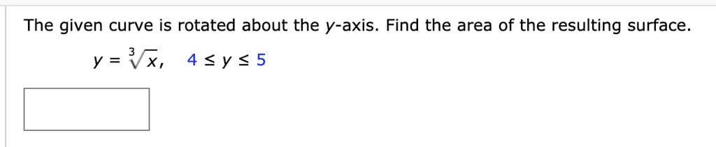The given curve is rotated about the Y-axis. Find the area of the resulting surface. Y = VX, 4