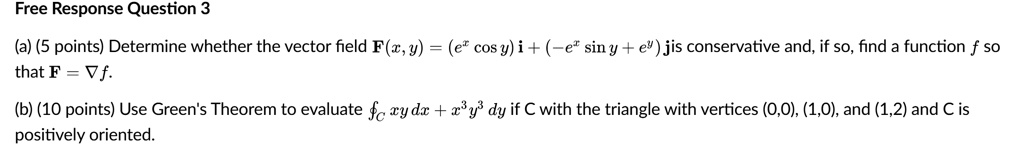 SOLVED: Free Response Question 3 (a) (5 points) Determine whether the vector field F(z,y) = (er ...