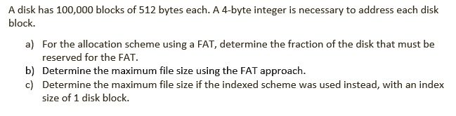 A Disk Has 100000 Blocks Of 512 Bytes Each A 4 Byte Integer Is Necessary To Address Each Disk