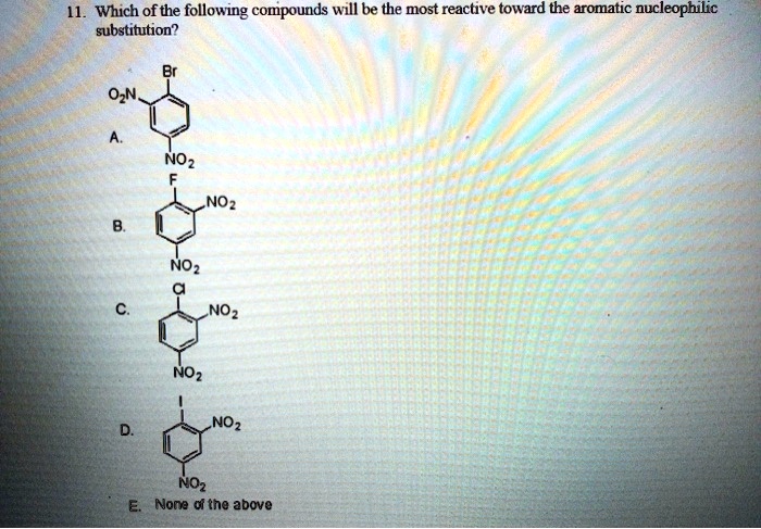 11. Which of the following compounds will be the most reactive toward ...