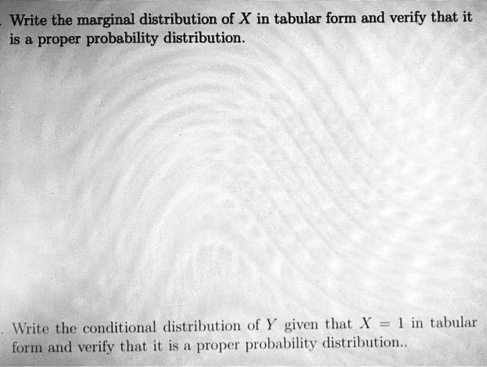 write the marginal distribution of x in tabular form and verify that it ...