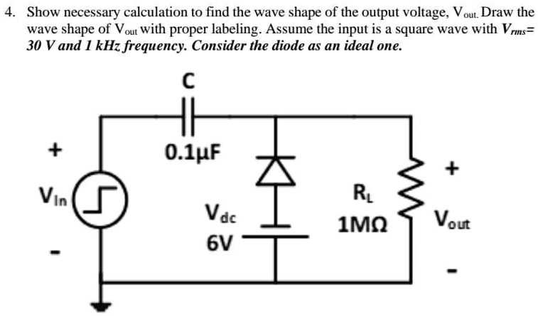 4. Show necessary calculation to find the wave shape of the output voltage, Vout. Draw the wave ...