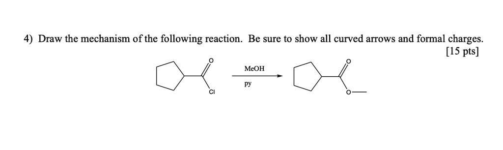 SOLVED: Draw the mechanism of the following reaction. Be sure to show all curved arrows and ...
