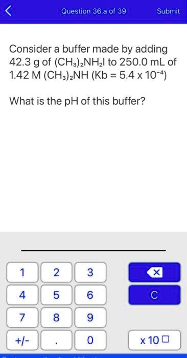SOLVED: Question 36.a of 39 Submit Consider a buffer made by adding 42.3 g of (CH3) NHzI to 250. ...