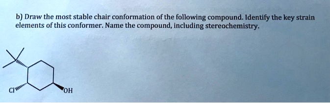 SOLVED:b) Draw the most stable chair conformation of the following ...