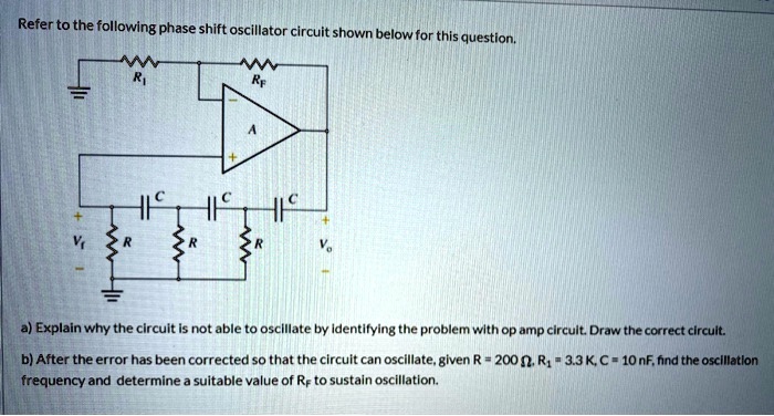 [GET ANSWER] Refer to the following phase shift oscillator circuit shown below for this question ...