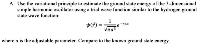 Solved A Use The Variational Principle To Estimate The Ground State