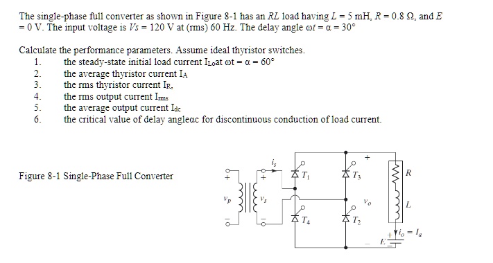 SOLVED: The single-phase full converter, as shown in Figure 8-1, has an ...