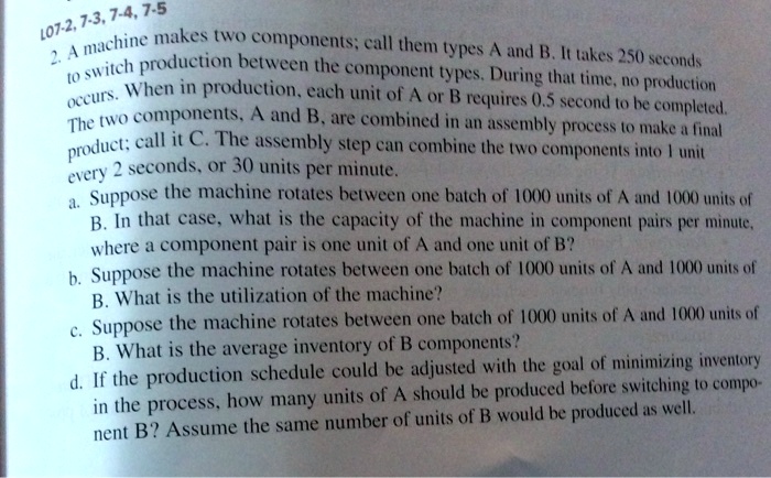 SOLVED: 1-3,7-4,7-5 L07-2, machine makes two components; call them types prodluction between and ...