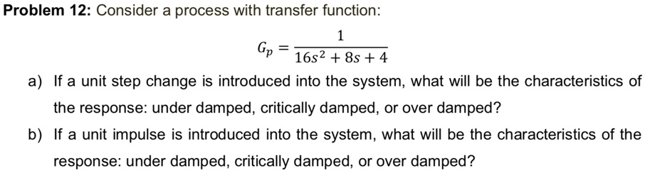 problem 12 consider a process with transfer function 1 a if a unit step change is introduced ...