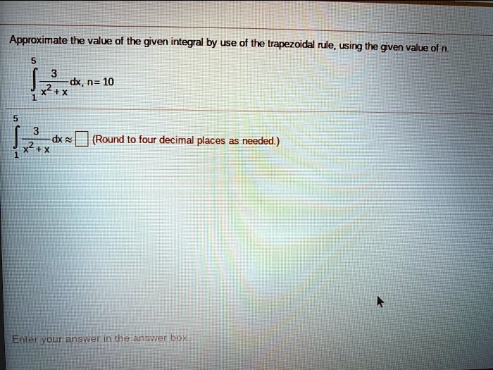 SOLVED: Approximate the value of the given integral by use of the ...