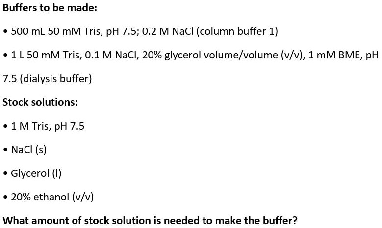SOLVED: Buffers to be made: 500 mL 50 mM Tris, pH 7.5; 0.2 M NaCl (column buffer 1) 1L50 mM Tris ...