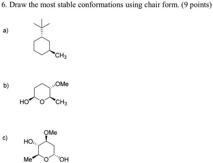 6 draw the most stable conformations using chair form points ch3 b aome ...