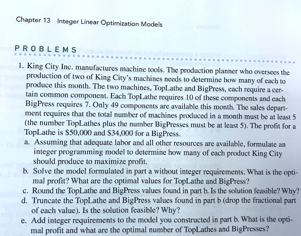 chapter 13 integer linear optimization models p r 0 b l e m king city inc manufactures machine ...