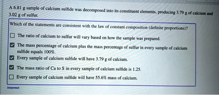 A 6.81 g sample of calcium sulfide was decomposed into its constituent ...