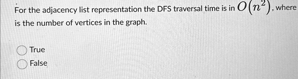 For the adjacency list representation the DFS traversal time is in O(n ...