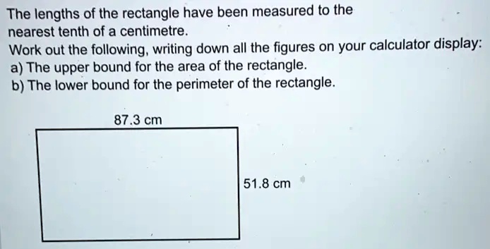 The lengths of the rectangle have been measured to the nearest tenth of ...