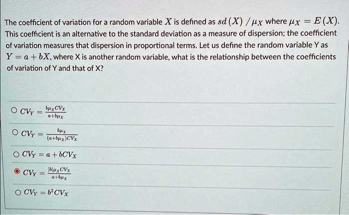 SOLVED: The coefficient of variation for a random variable X is defined as sd(X)/x, where x = E ...