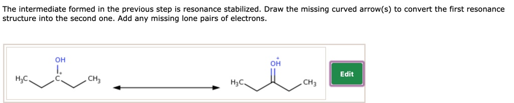 SOLVED: The intermediate formed in the previous step is resonance stabilized. Draw the missing ...