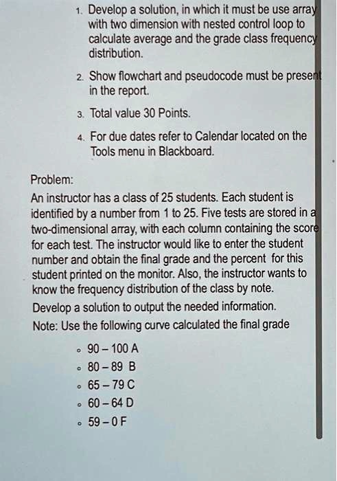 SOLVED: 1.Develop a solution.in which it must be use arra with two dimension with nested control ...