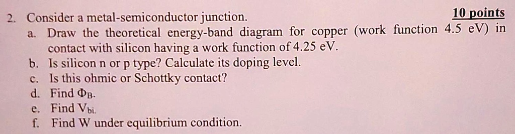 SOLVED: 2. Consider a metal-semiconductor junction. 10 points a. Draw ...
