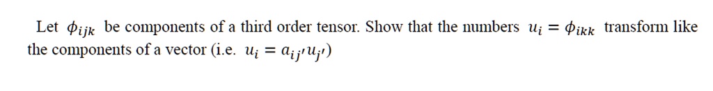 SOLVED: Let Dijk be components of a third order tensor: Show that the ...