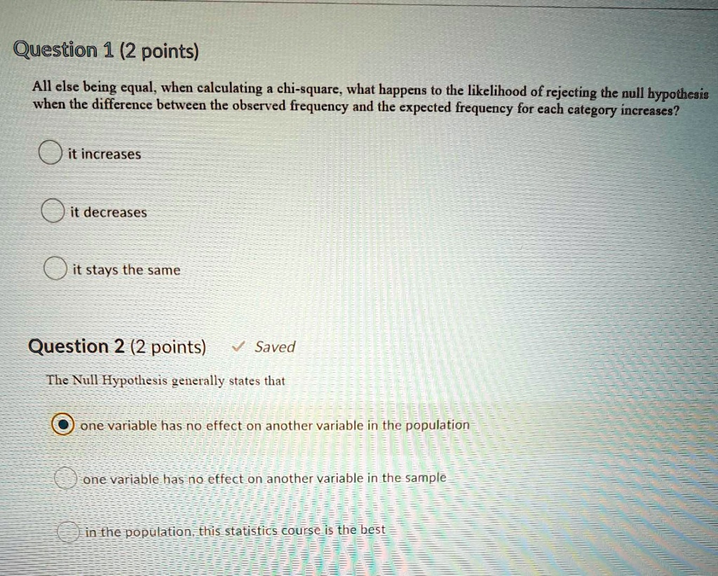SOLVED: All else being equal, when calculating a chi-square, what happens to the likelihood of ...